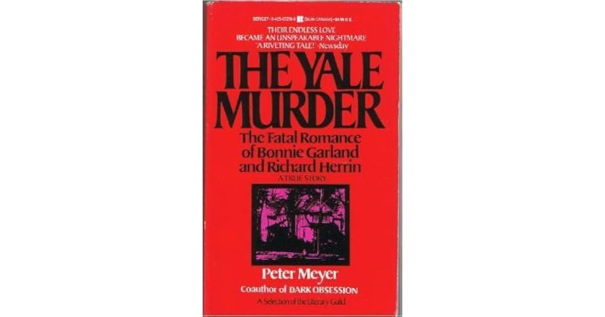The Yale Murder: The Fatal Romance of Bonnie Garland and Richard Herrin ...