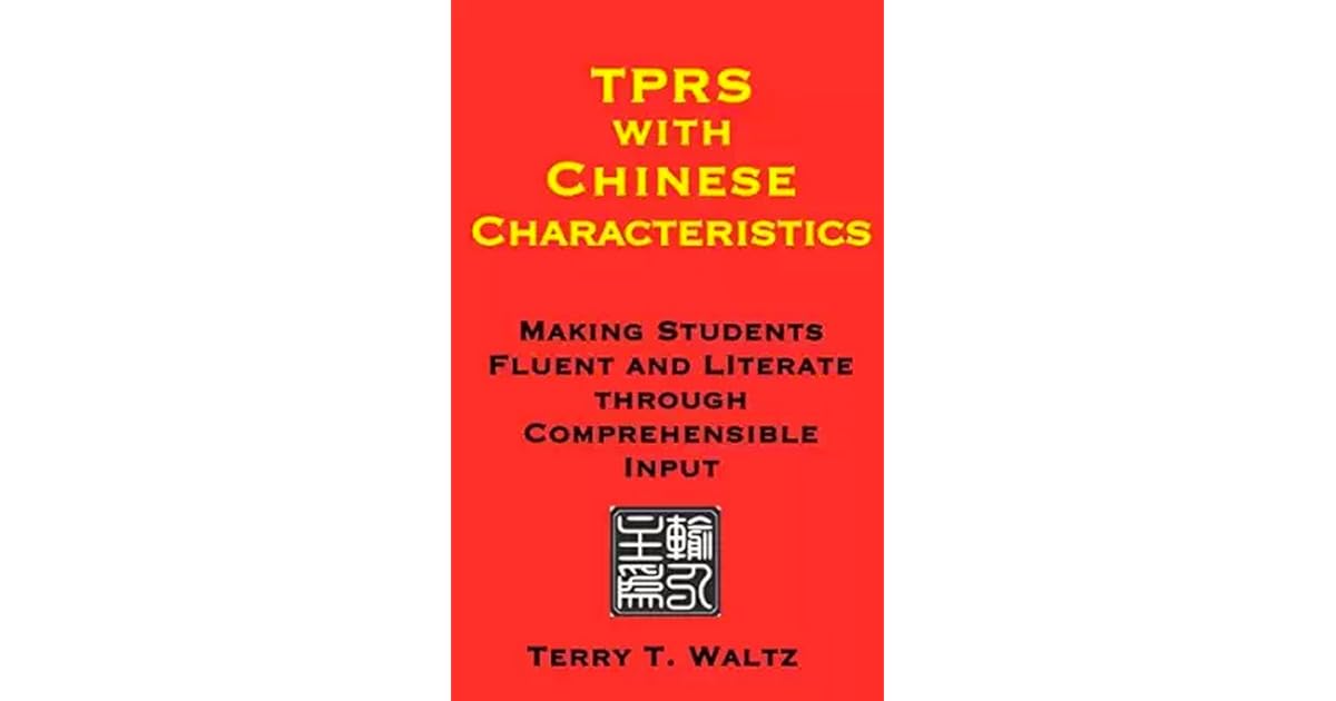 TPRS with Chinese Characteristics: Making Students Fluent and Literate ...