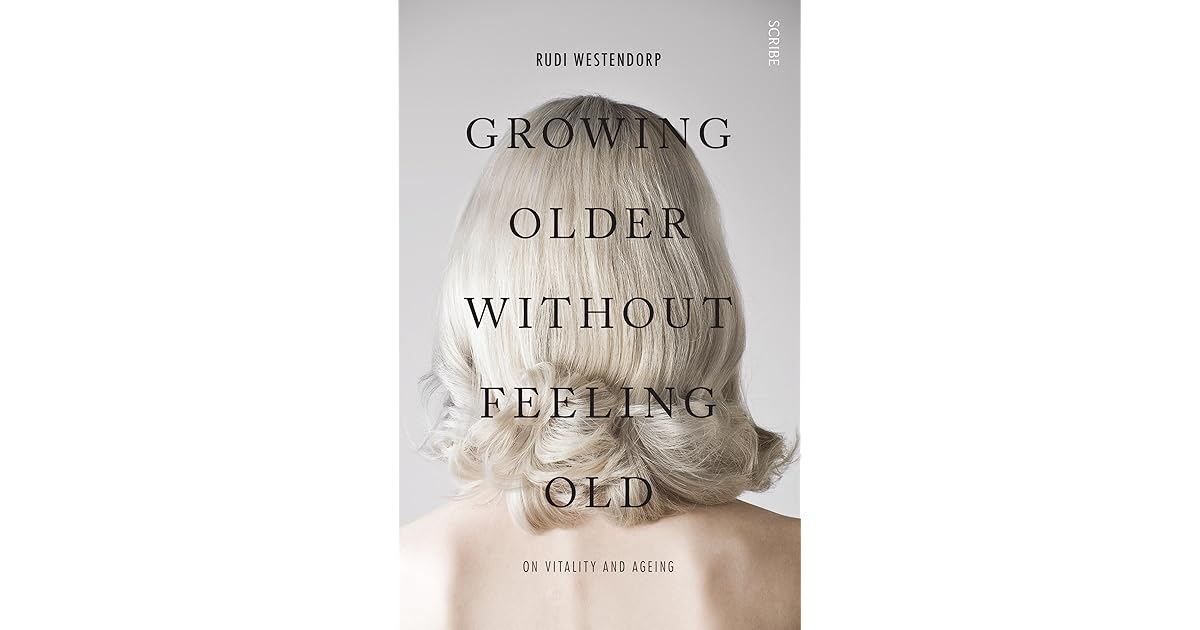 Growing Older without Feeling Old: On Vitality and Ageing by Rudi ...