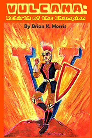 Vulcana: Rebirth of the Champion by Brian K. Morris