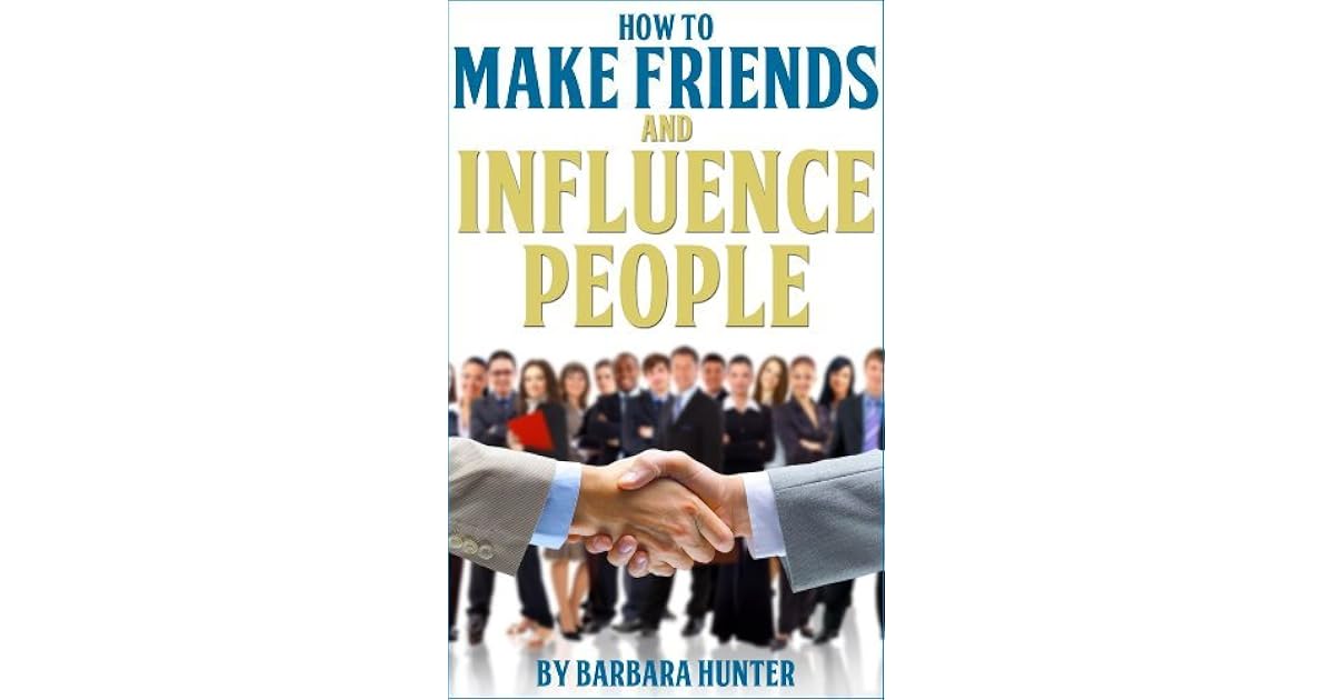 How To Make Friends And Influence People! by Barbara Hunter
