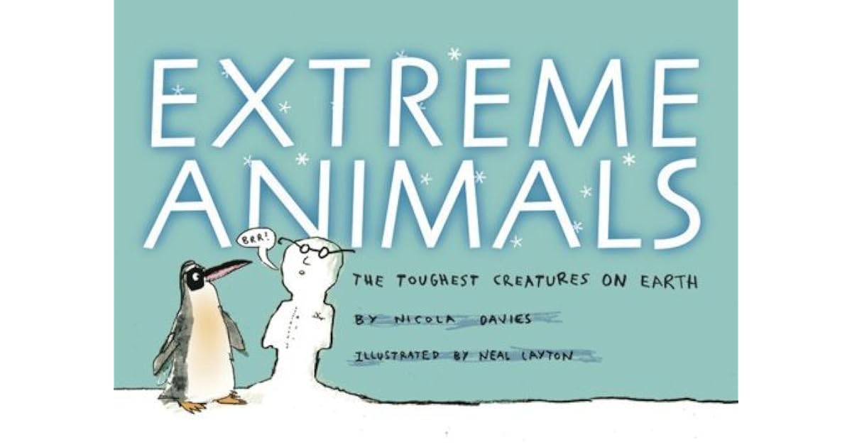 Extreme Animals: The Toughest Creatures on Earth by Nicola Davies