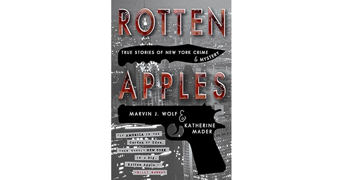 Rotten Apples: True Stories of New York Crime and Mystery by Marvin J. Wolf