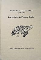 Turtles All the Way Down: Prerequisites to Personal Genius by John Grinder