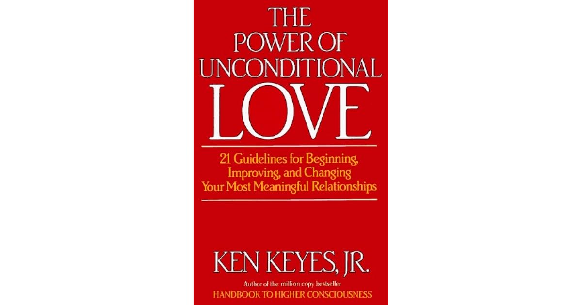 The Power of Unconditional Love: 21 Guidelines for Beginning, Improving ...