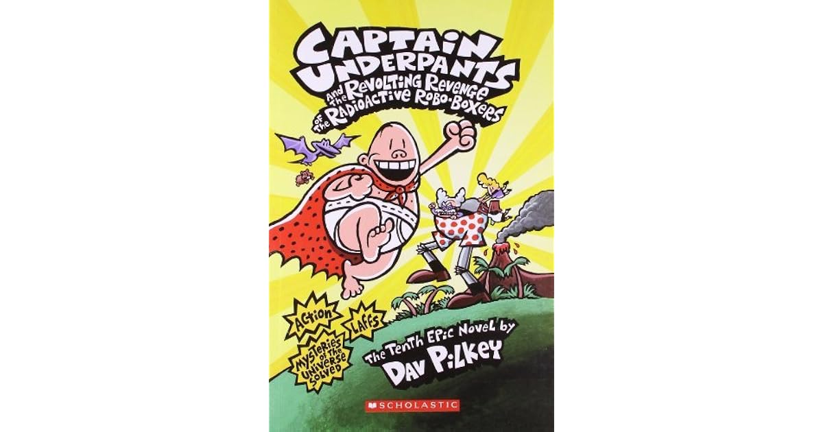 CAPTAIN UNDERPANTS AND THE REVOLTING REVENGE OF THE RADIOACTIVE ROBO ...