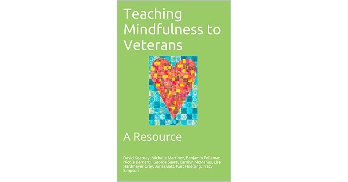 Teaching Mindfulness to Veterans: A Resource by David Kearney