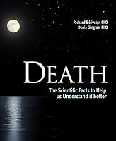 Death: The Scientific Facts to Help us Understand it better by Richard ...