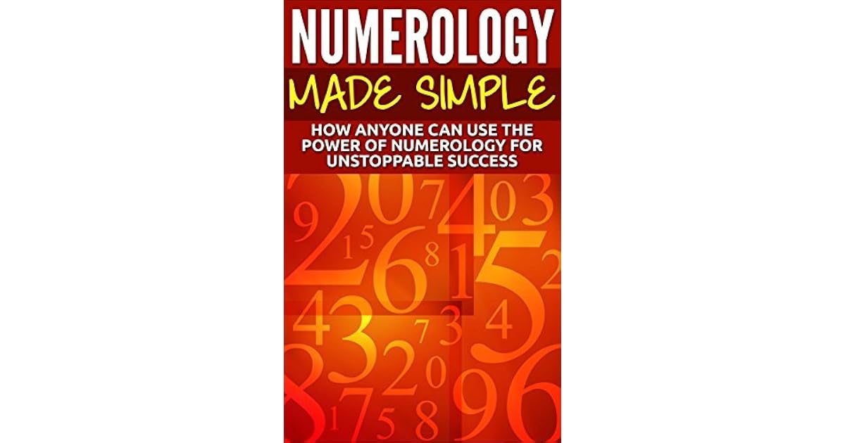 Numerology Made Simple: How Anyone Can Use The Power Of Numerology For ...