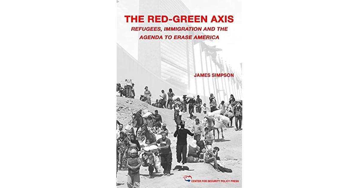 The Red-Green Axis: Refugees, Immigration and the Agenda to Erase ...