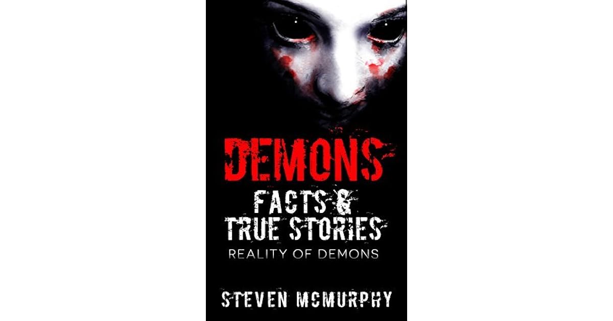 Demons: Facts & True Stories: Reality of Demons by Steven McMurphy