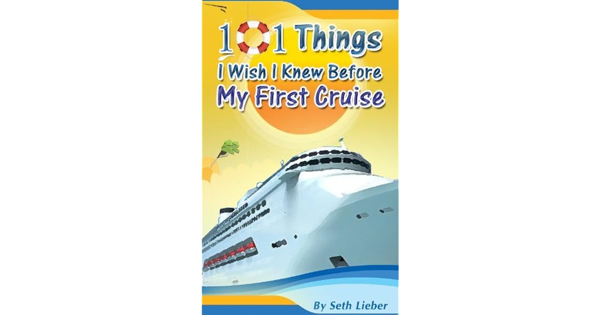 101 Things I Wish I Knew Before My First Cruise by Seth Lieber