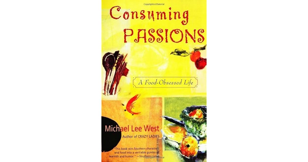 Consuming Passions: A Food-Obsessed Life by Michael Lee West