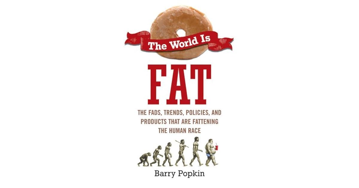 The World is Fat: The Fads, Trends, Policies, and Products That Are ...
