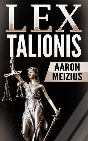 Lex Talionis (Mens Rea, #1) by Aaron Meizius