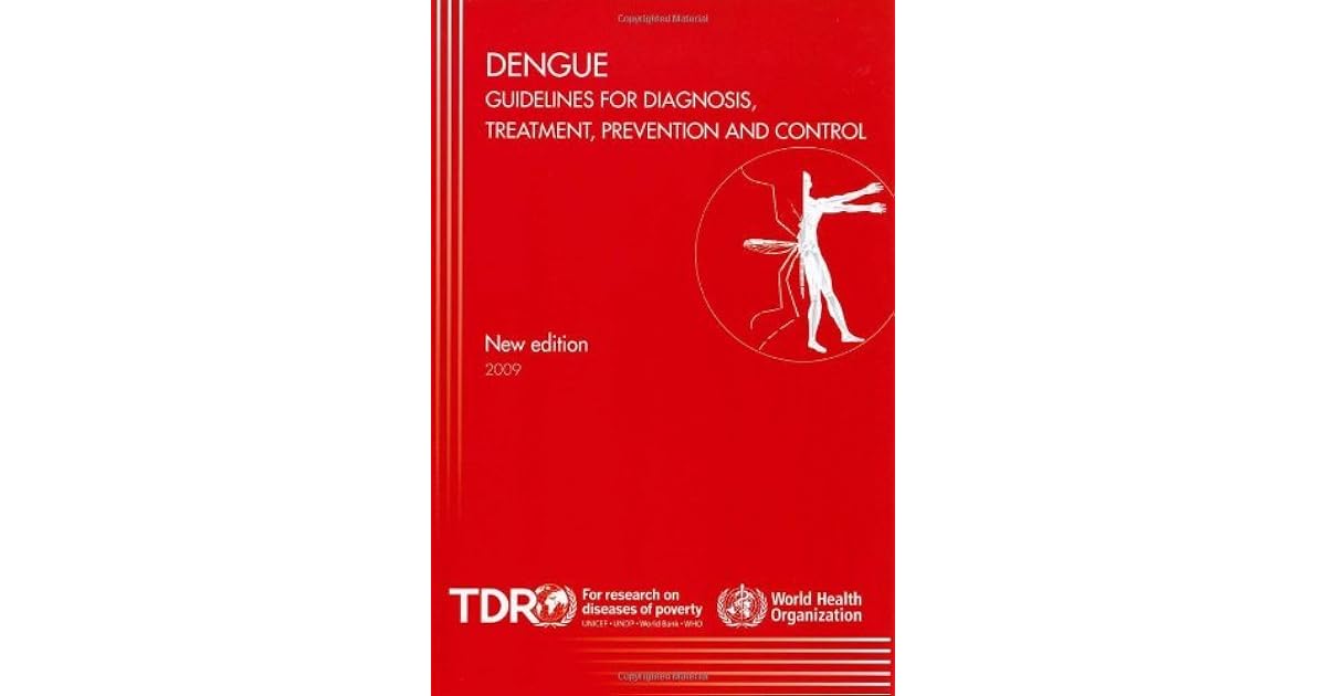 Dengue Guidelines for Diagnosis, Treatment, Prevention and Control by ...