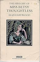 The History of Miss Betsy Thoughtless by Eliza Fowler Haywood