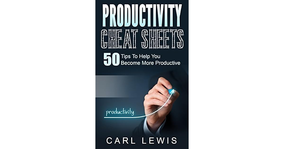 Productivity Cheat Sheets: 50 Top Tips To Help You Become More ...