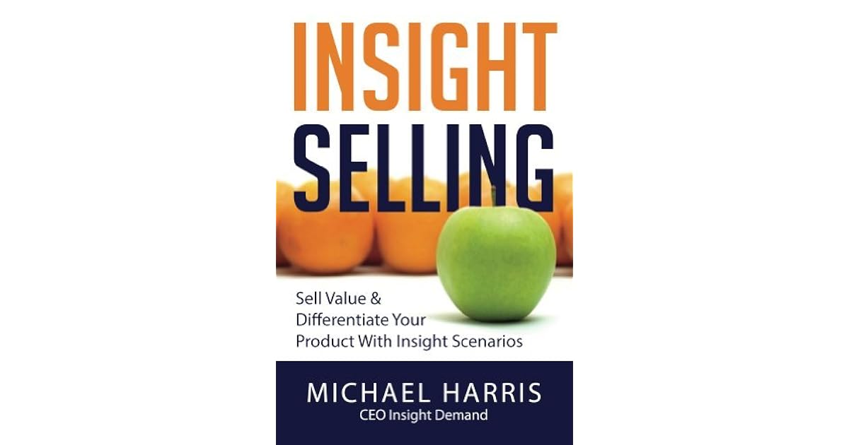 Insight Selling: How to Sell Value & Differentiate Your Product with ...