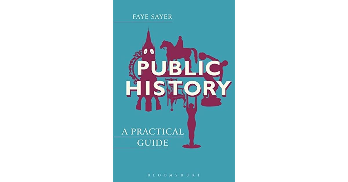 Public History: A Practical Guide by Faye Sayer