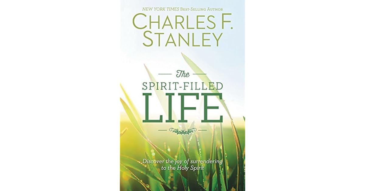 The Spirit-Filled Life: Discover the Joy of Surrendering to the Holy ...