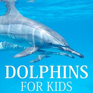 Kid's Books: Dolphins For Kids [dolphins books] by Kevin Smith