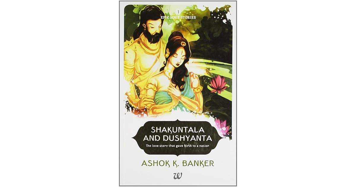 Shakuntala & Dushyanta (Epic Love Stories #1) by Ashok K. Banker
