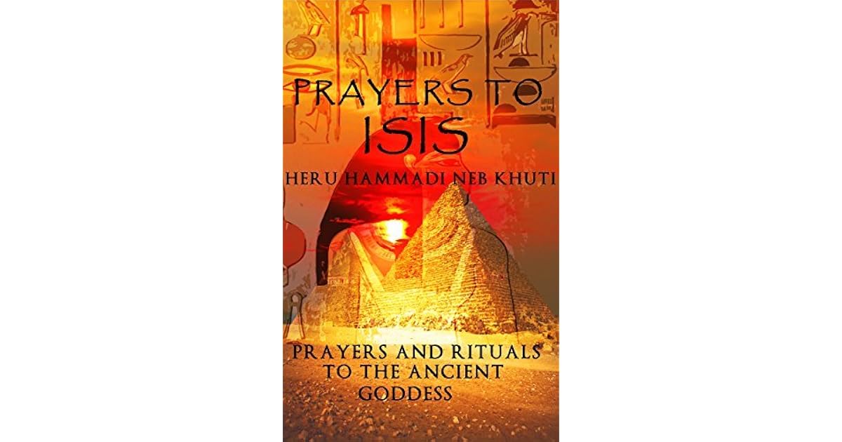 Prayers to Isis: Prayers and rituals to the ancient Goddess by Heru ...