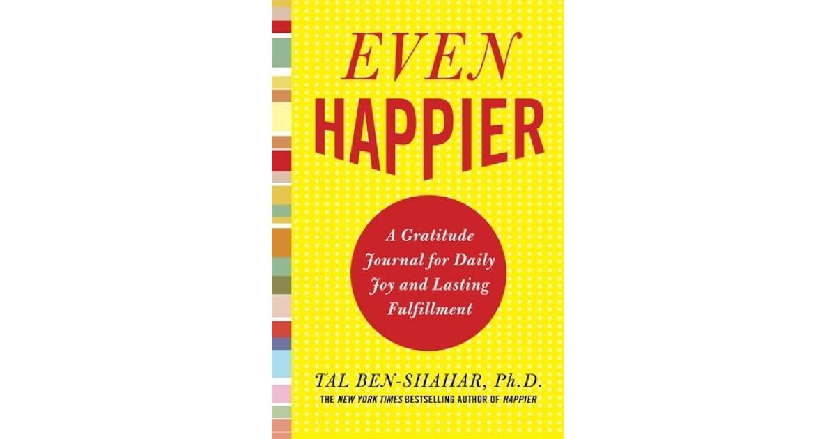 Even Happier: A Gratitude Journal for Daily Joy and Lasting Fulfillment ...