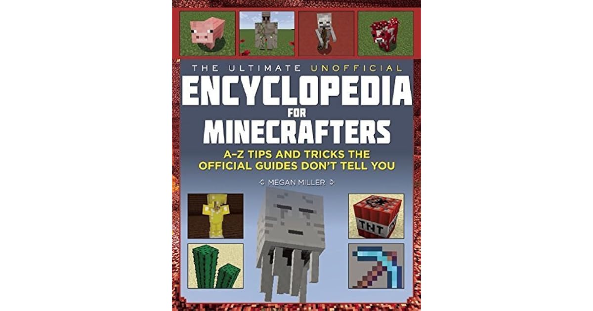 The Ultimate Unofficial Encyclopedia for Minecrafters: An A - Z Book of ...