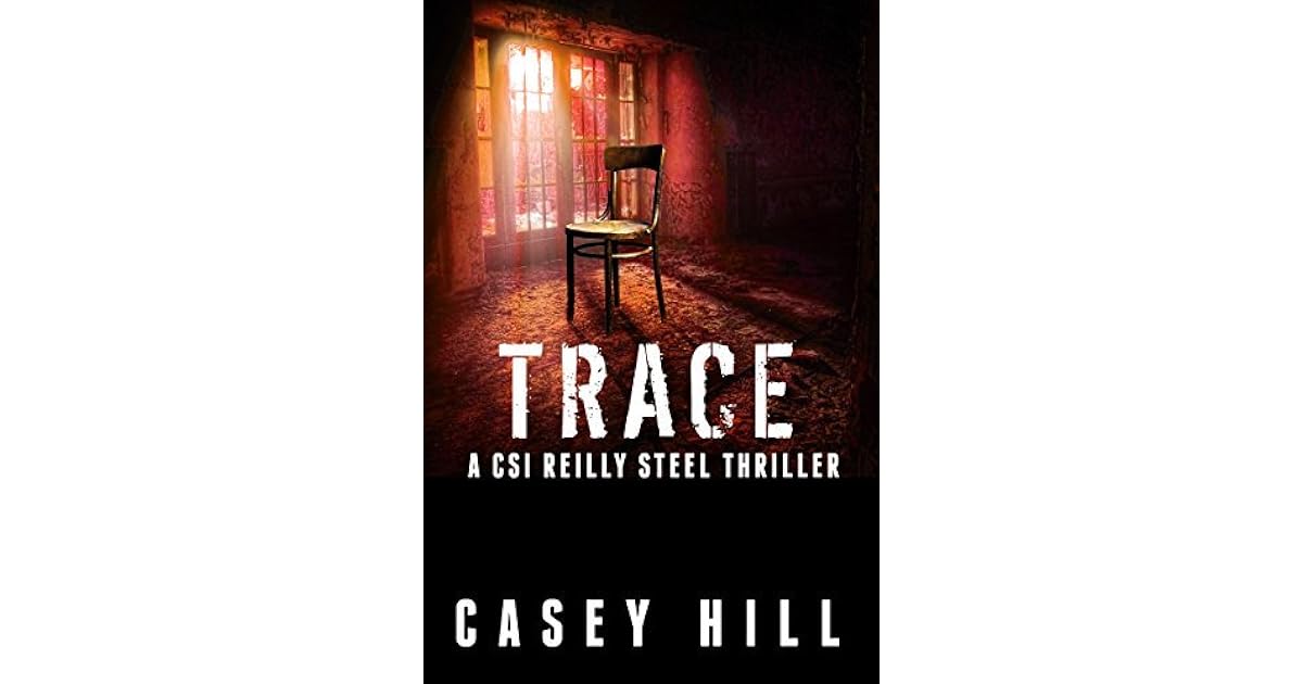 Trace (CSI Reilly Steel, #5) by Casey Hill