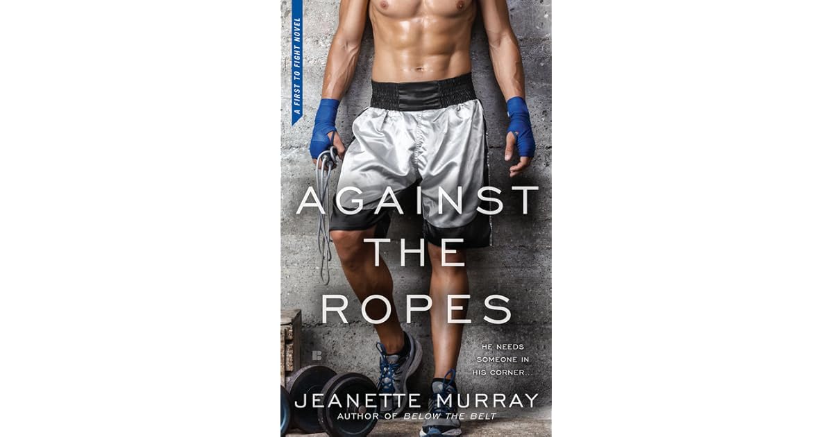 Against the Ropes (First to Fight, #2) by Jeanette Murray