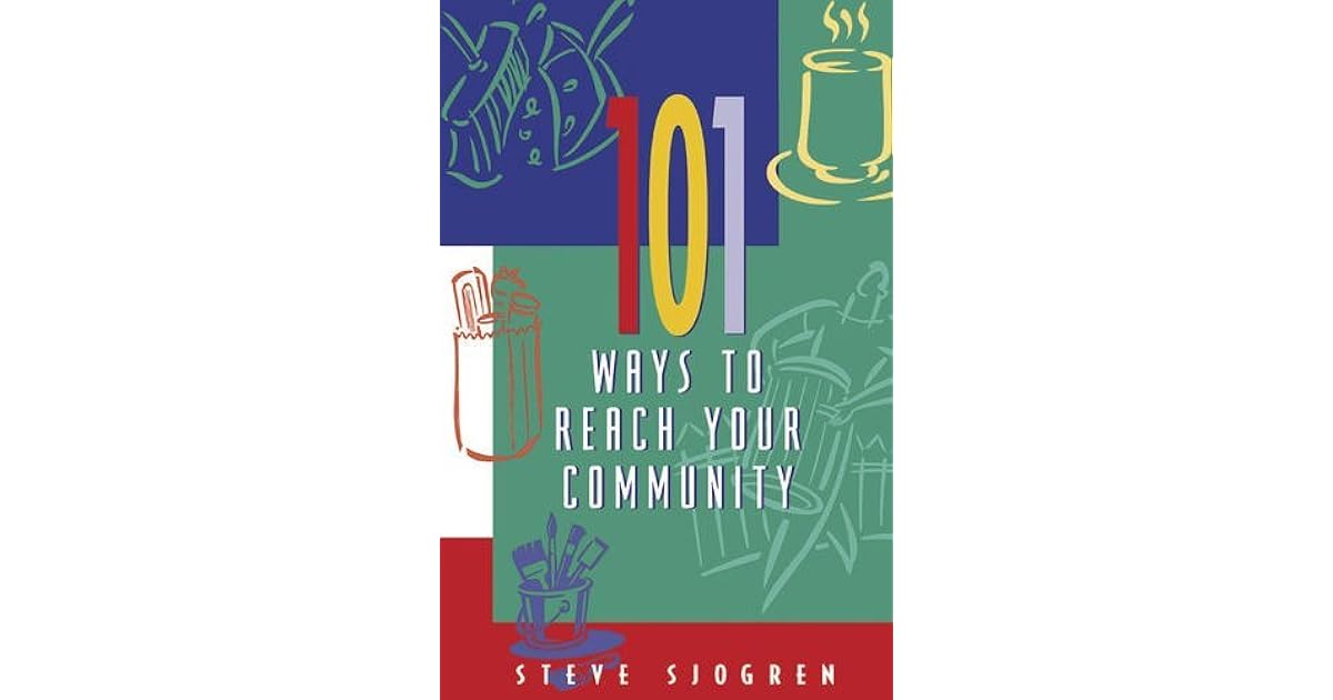 101 Ways to Reach Your Community by Steve Sjogren