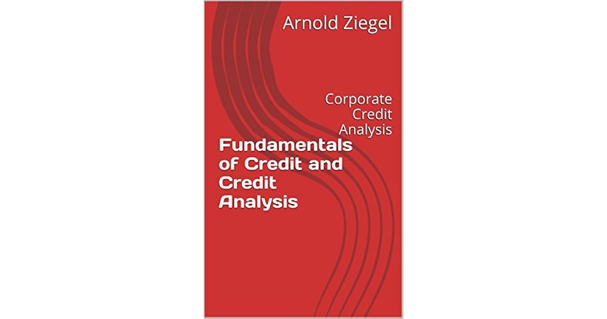 Fundamentals of Credit and Credit Analysis: Corporate Credit Analysis ...