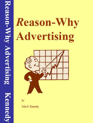 Reason Why Advertising - Intensive Advertising by John E. Kennedy