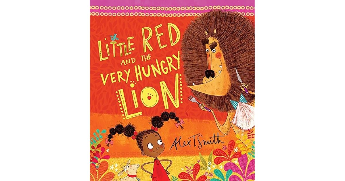 Little Red and the Very Hungry Lion by Alex T. Smith