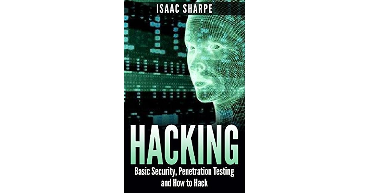 Hacking Basic Security Penetration Testing And How To Hack By Isaac Sharpe