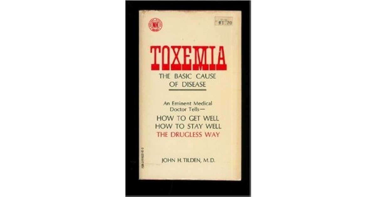 Toxemia: The Basic Cause of the Disease by John H. Tilden