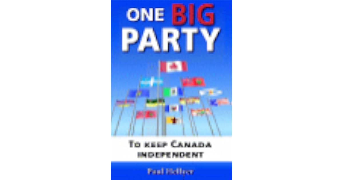 One Big Party: To Keep Canada Independent by Paul T. Hellyer