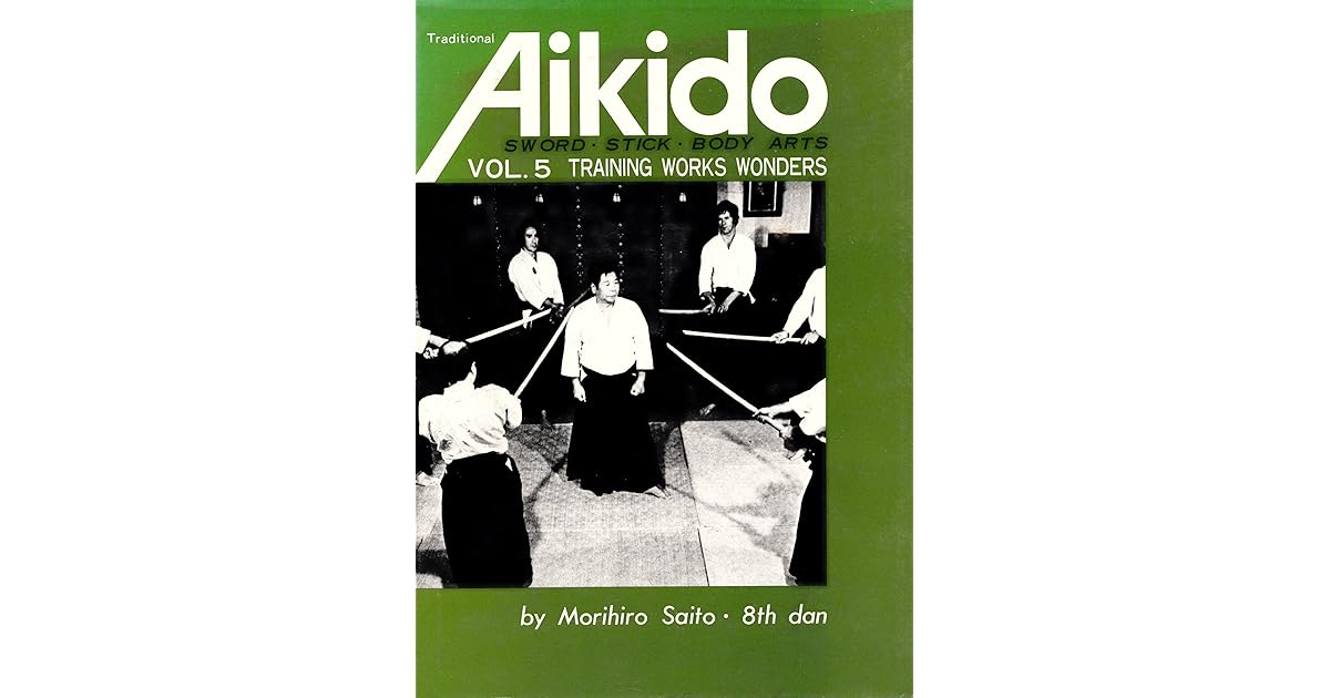 Traditional Aikido Vol. 5 - Training Works Wonders by Morihiro Saito