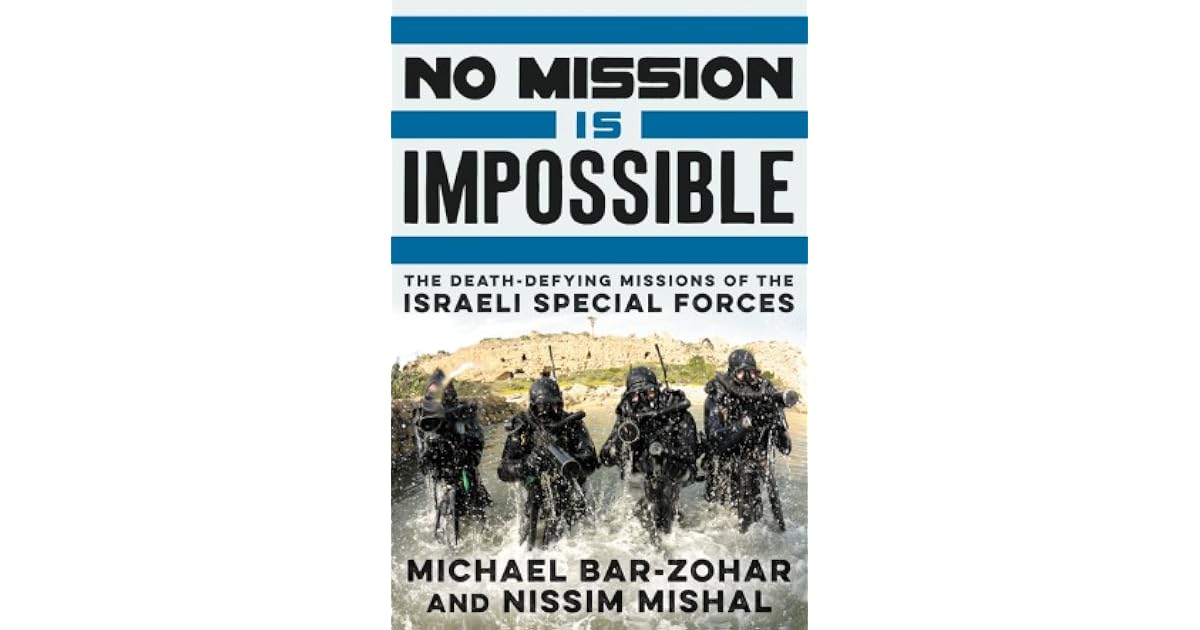No Mission Is Impossible: The Death-Defying Missions of the Israeli ...