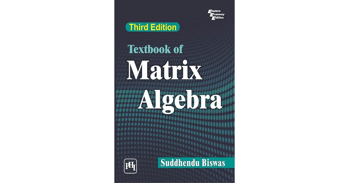 Textbook of Matrix Algebra by Suddhendu Biswas