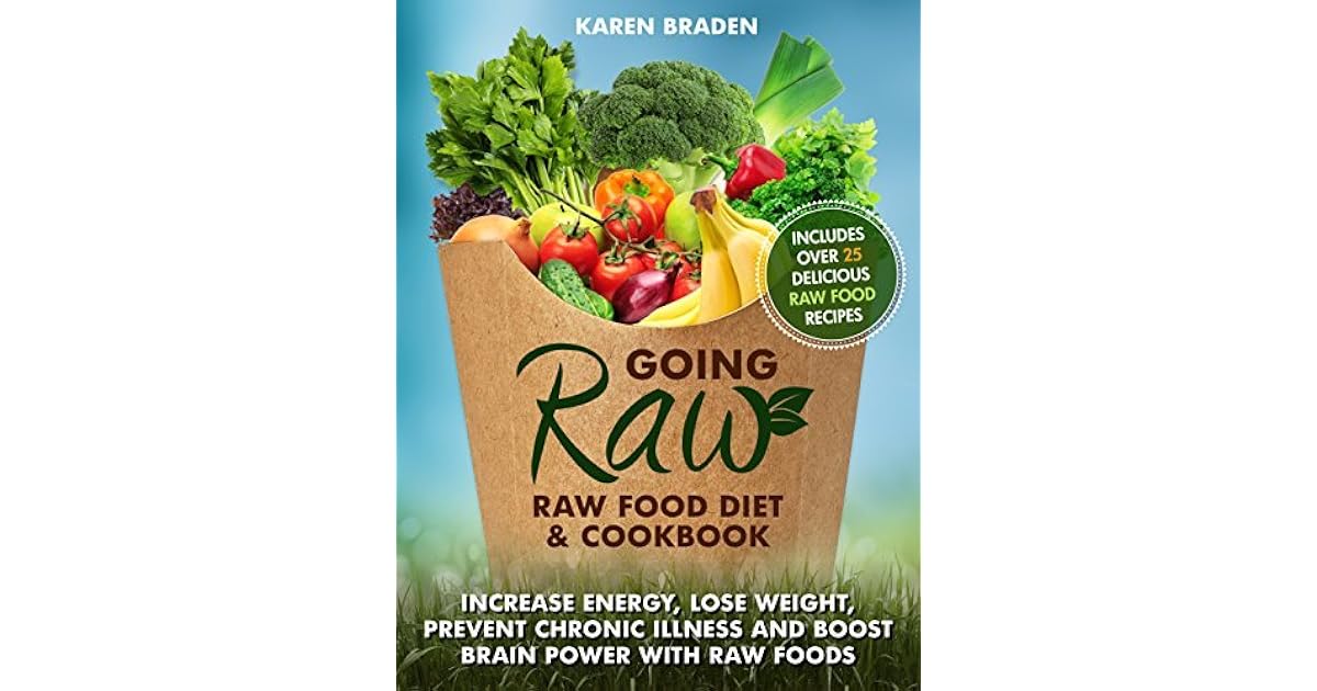 Going Raw: Raw Food Diet and Cookbook: Increase Energy, Lose Weight ...
