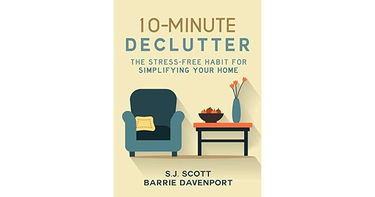 10-Minute Declutter: The Stress-Free Habit for Simplifying Your Home by ...