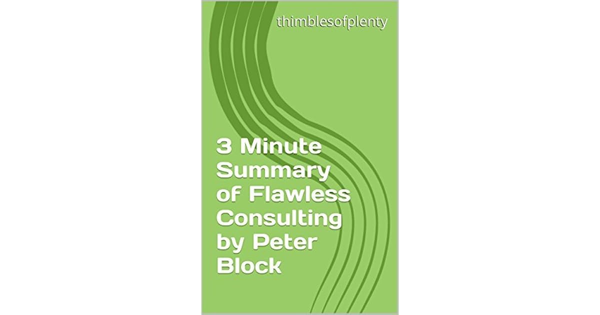 3 Minute Summary of Flawless Consulting by Peter Block by Thimblesofplenty