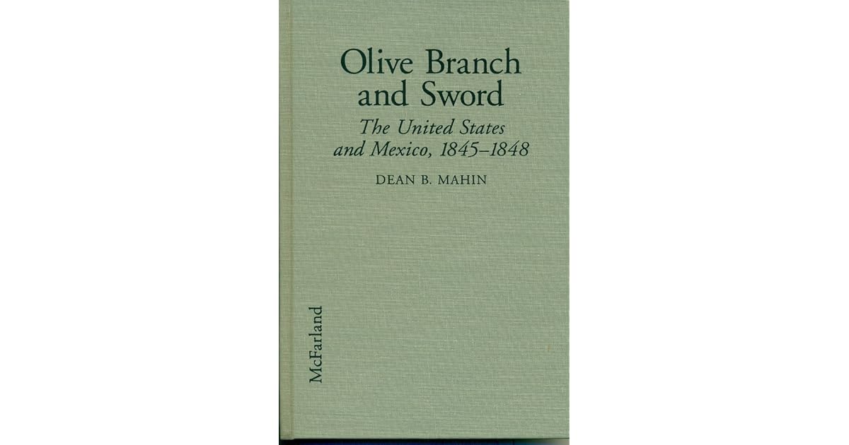 Olive Branch and Sword: The United States and Mexico, 1845-1848 by Dean ...