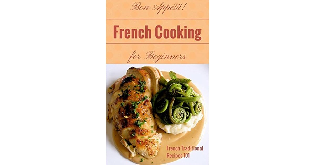 French Cooking: French Cookbook Recipes for Beginners - French Kitchen ...