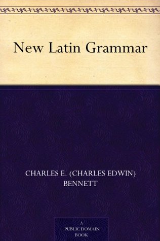 New Latin Grammar by Charles E. Bennett