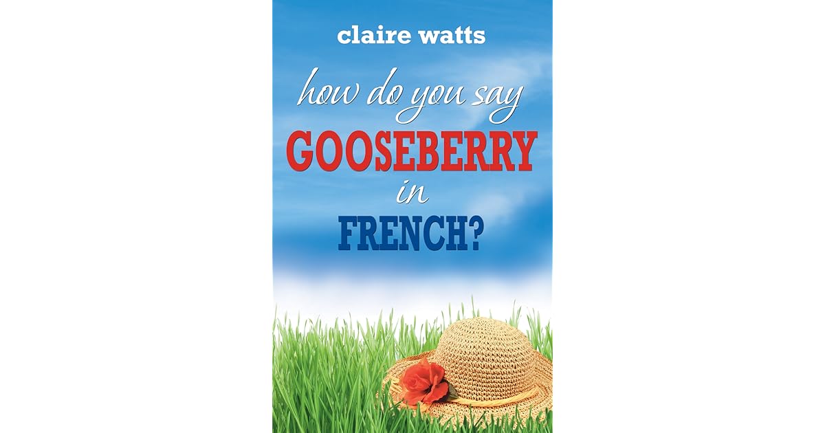 Book giveaway for How Do You Say Gooseberry in French? by Claire Watts ...