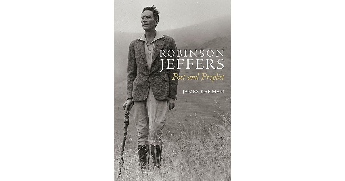 Robinson Jeffers: Poet and Prophet by James Karman